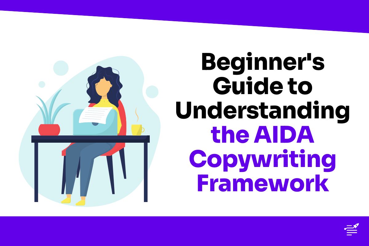 A Beginner's Guide to Understanding the AIDA Copywriting Framework